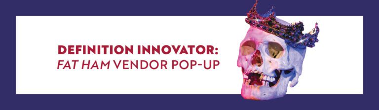Definition Innovator: Fat Ham Vendor Pop up - Goodman Theatre